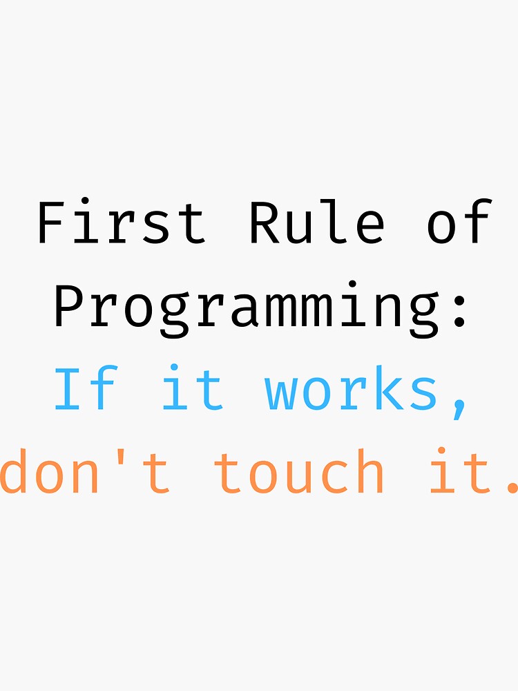 "First Rule of Programming: If it works, don't touch it" Sticker for ...