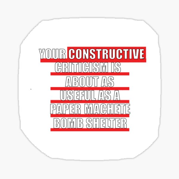 "Constructive Criticism" Sticker for Sale by warspanker | Redbubble