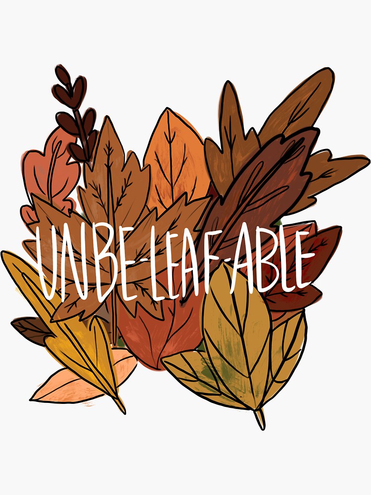 "Unbe-leaf-able" Sticker by MillieJonesArt3 | Redbubble