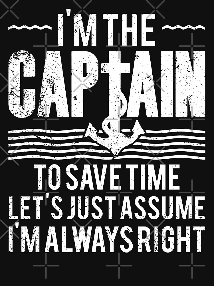"Captain of the Boat is always Right I’m the captain" T-shirt for Sale ...