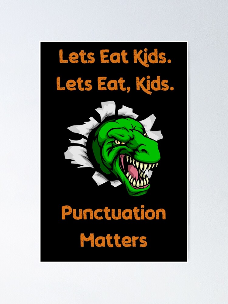 "Lets Eat, Kids - Punctuation Matters Dinosaur" Poster for Sale by ...