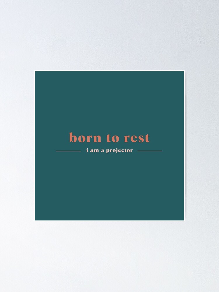 "Human Design Projector / born to rest / water" Poster by iamaprojector ...