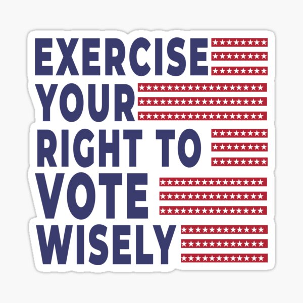 "Exercise Your Right to Vote Wisely T shirt " Sticker for Sale by ...