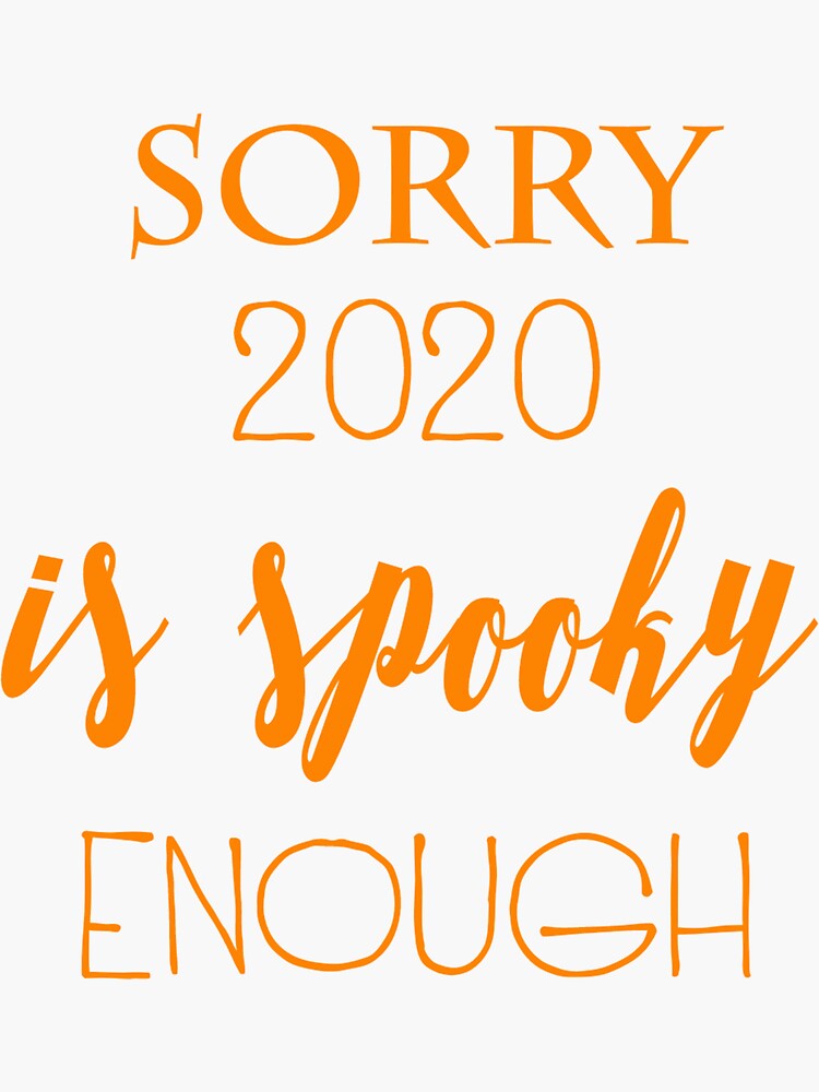 "sorry 2020 is spooky enough" Sticker for Sale by skovicoscar | Redbubble