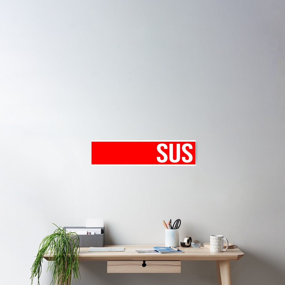 "SUS, Being Sus, That's Sus, Acting Sus - Light Background" Poster by ...