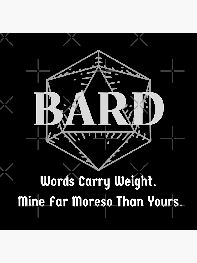 ""Words Carry Weight. Mine Far Moreso Than Yours" DnD Bard D20 Print ...