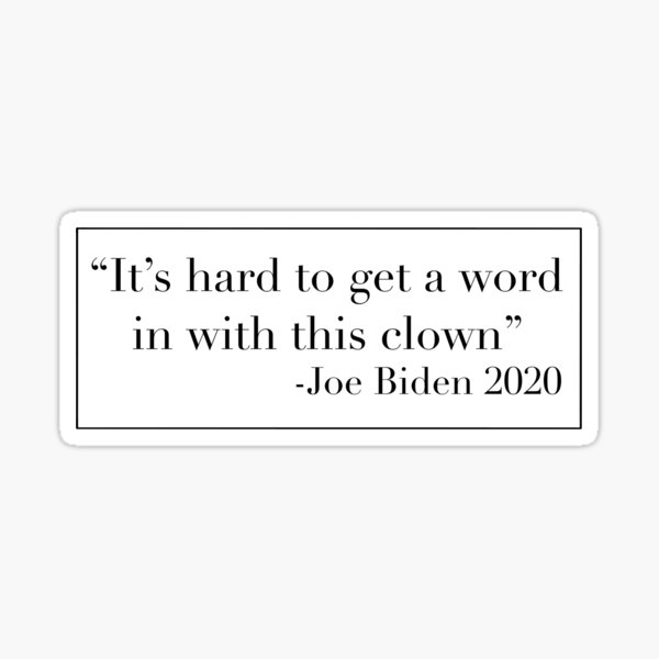 It s Hard To Get A Word In With This Clown Joe Biden 2020 Sticker it-s-hard-to-get-a-word-in-with-this-clown-joe-biden-2020-sticker