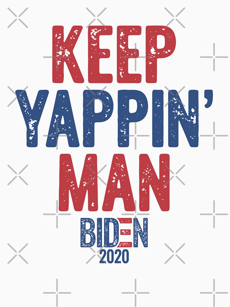 "Keep Yappin' Man Joe Biden" T-shirt by Go-Fun | Redbubble | keep ...