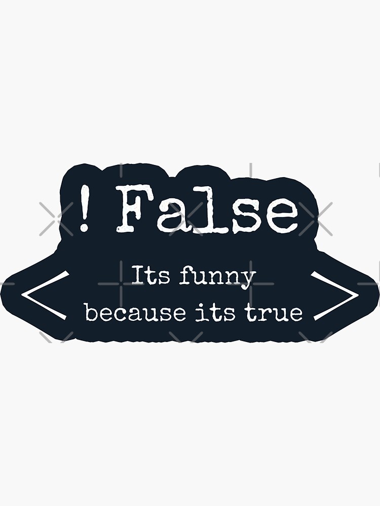 "!false, its funny because its true" Sticker for Sale by yinon-h ...