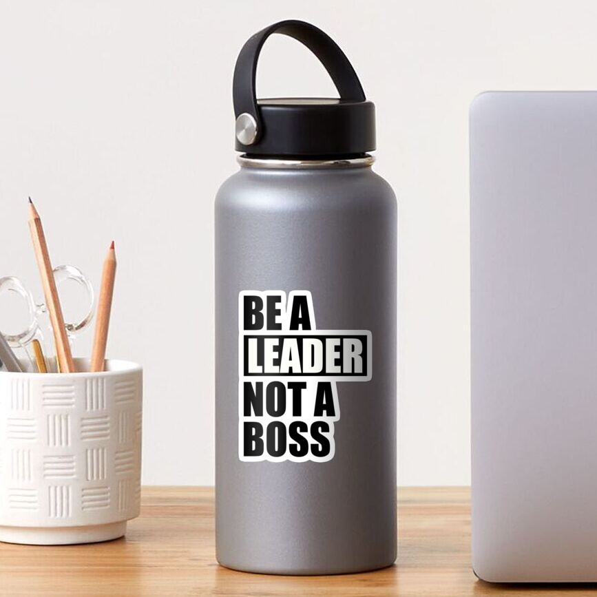 "Be A Leader Not A Boss" Sticker for Sale by Tatsed | Redbubble