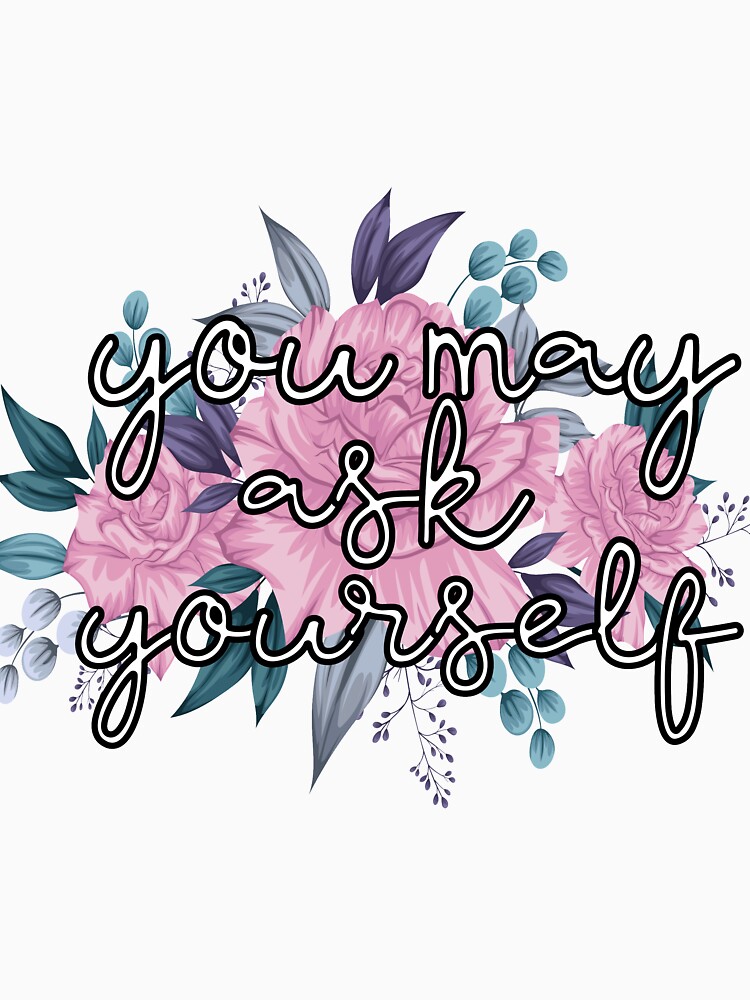 "You May Ask Yourself" T-shirt for Sale by MySweetLife | Redbubble ...