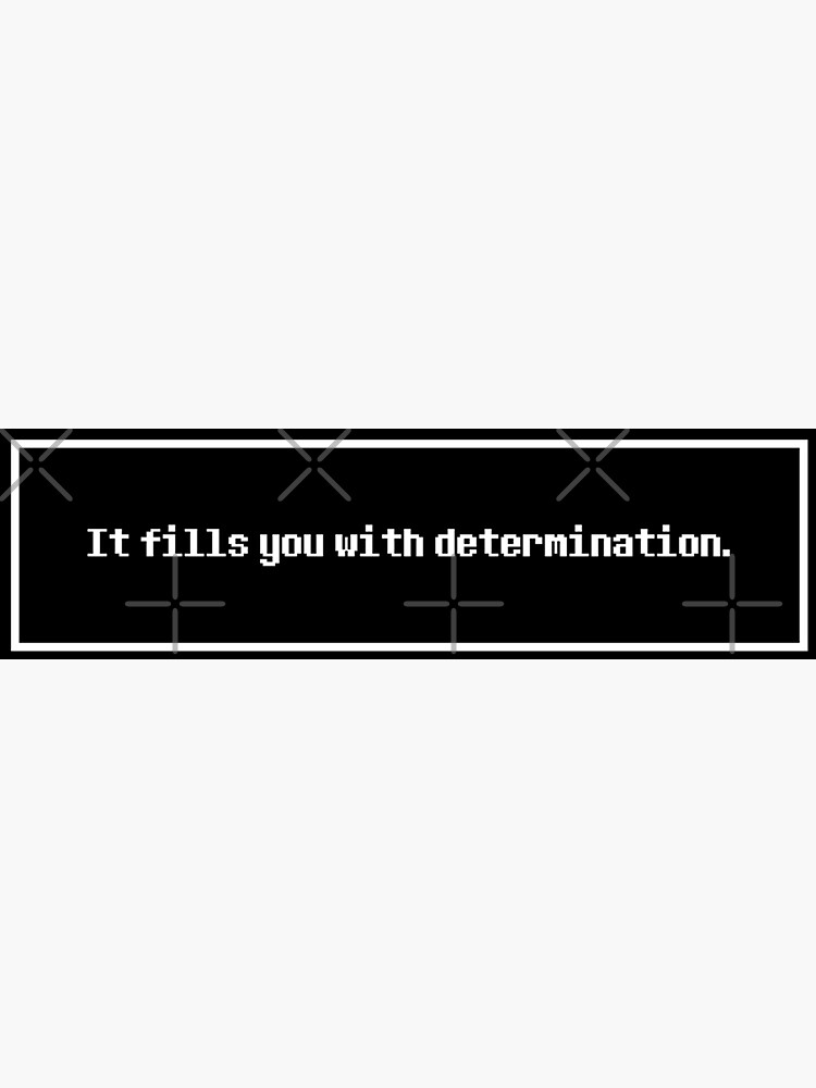 "It Fills You With Determination" Sticker for Sale by Billeh007 | Redbubble