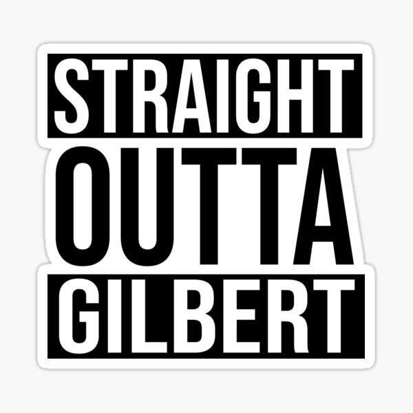 "Straight Outta Gilbert" Sticker for Sale by frigamribe88 | Redbubble