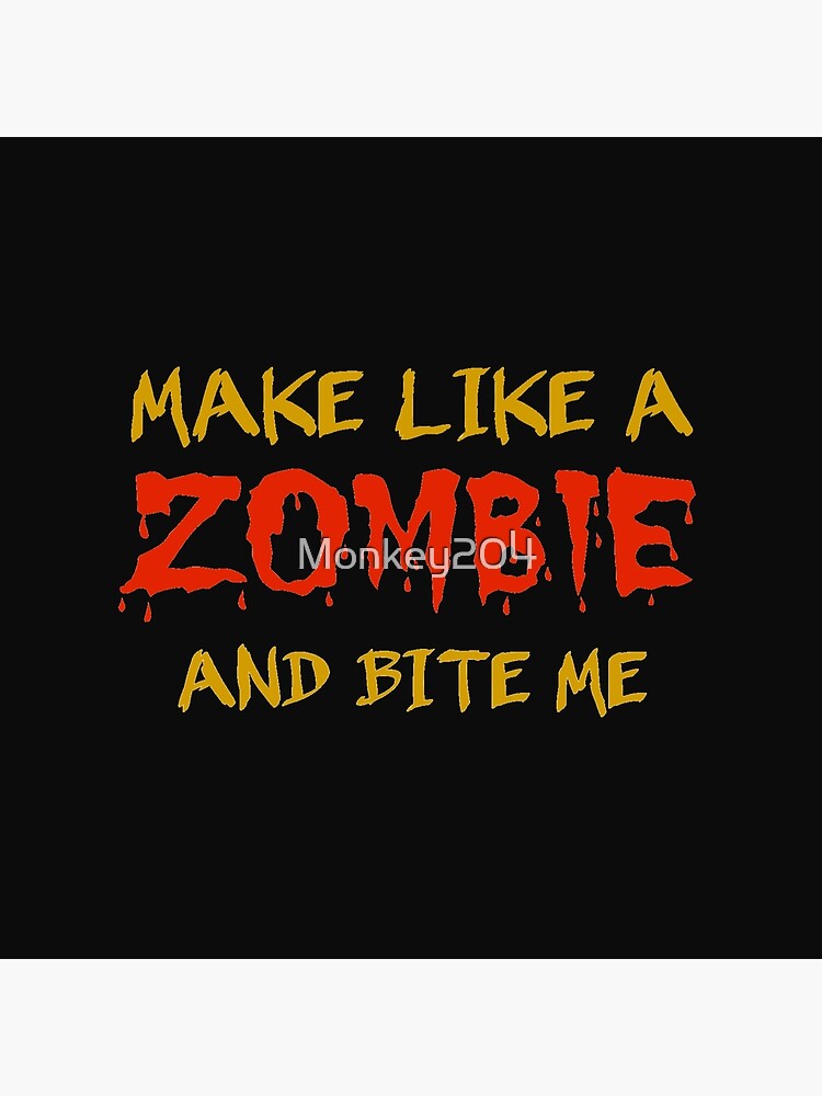 "Make like a zombie and bite me" Poster by Monkey204 | Redbubble