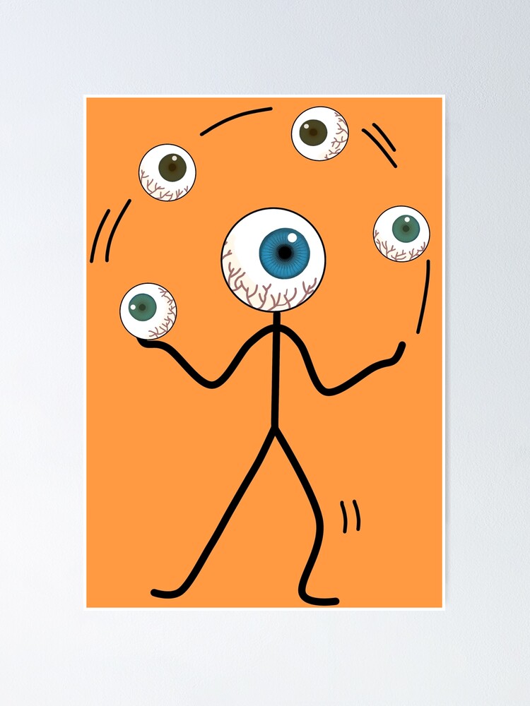 " Stickman / An Eyeball Stickman Is Juggling Eyeballs." Poster for Sale ...