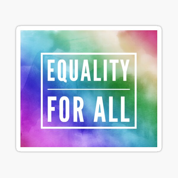 "EQUALITY FOR ALL" Sticker by healthybrains | Redbubble
