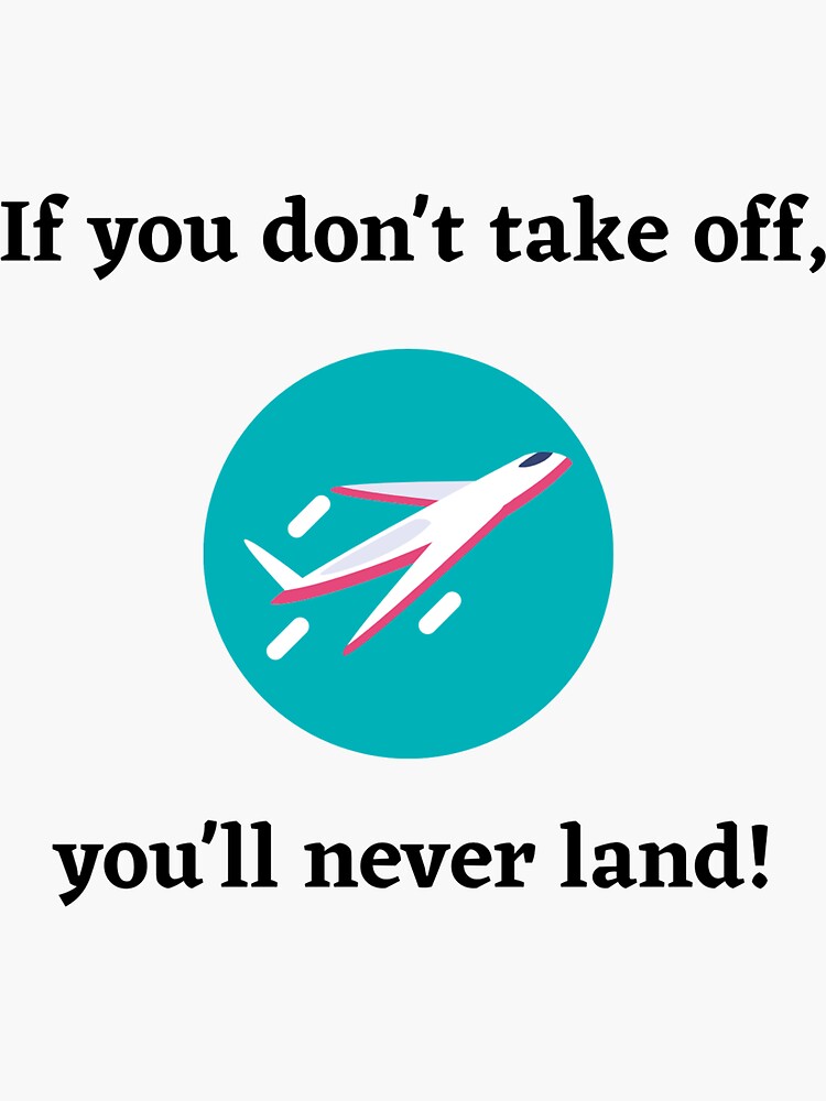 "If you don't take off (inspirational quote)" Sticker for Sale by ...