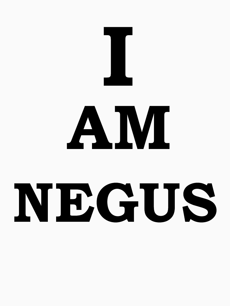 "I AM NEGUS" T-shirt by TASH1988 | Redbubble