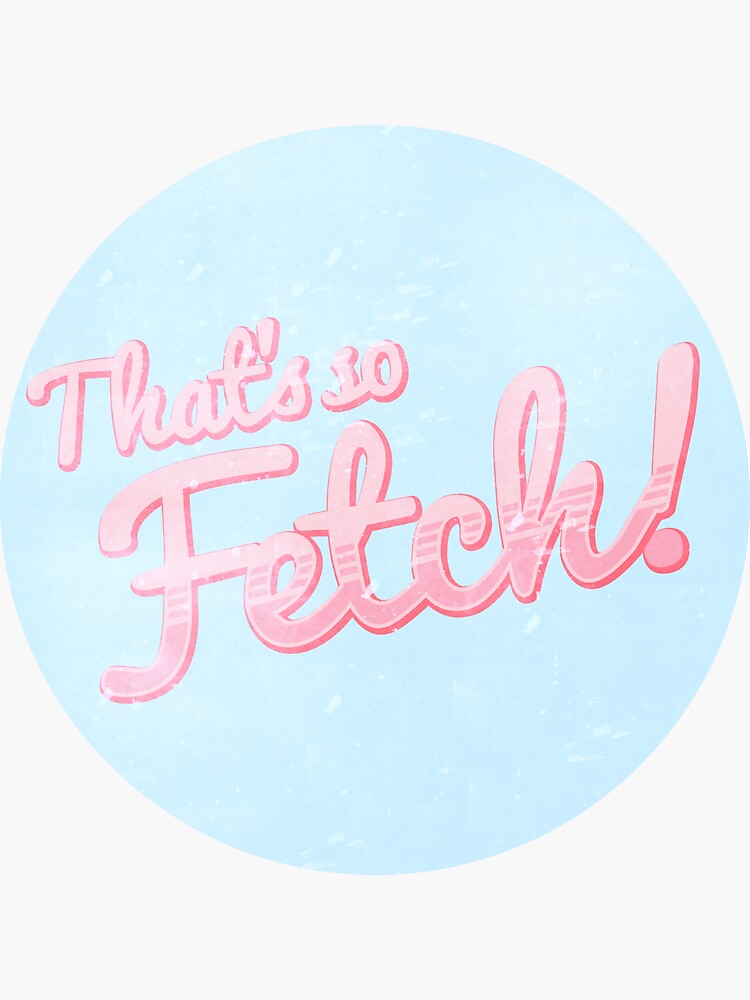 "gretchen made fetch happen" Sticker for Sale by iamheathcliff | Redbubble