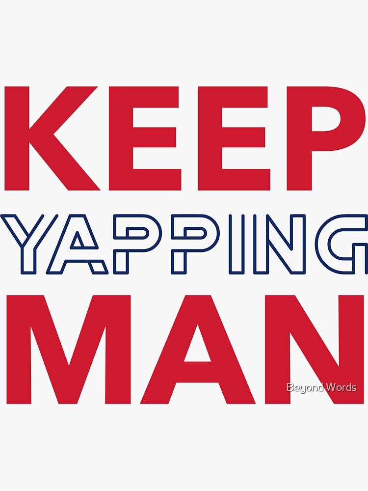"Keep yapping man 2020 typography" Sticker for Sale by BeyondtheQuote ...