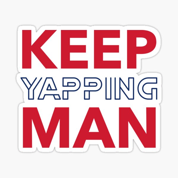 "Keep yapping man 2020 typography" Sticker for Sale by BeyondtheQuote ...