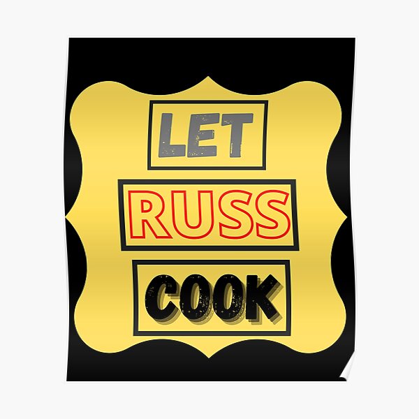 "Let Russ Cook" Poster by BarvinWayne | Redbubble