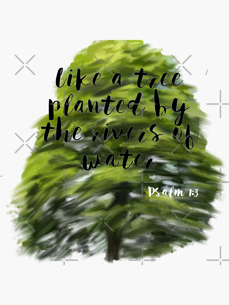 "Psalms 1 vs 3 Like a tree planted by the rivers of water bright green ...