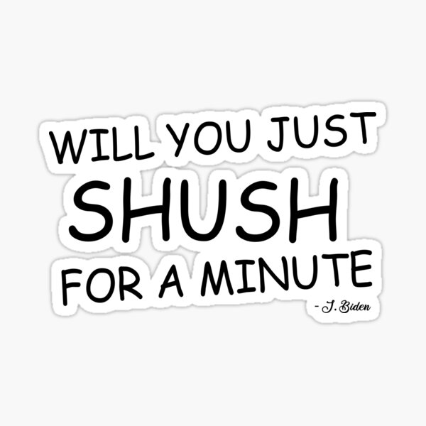 "Will you just Shush for a minute" Sticker for Sale by JouTree | Redbubble