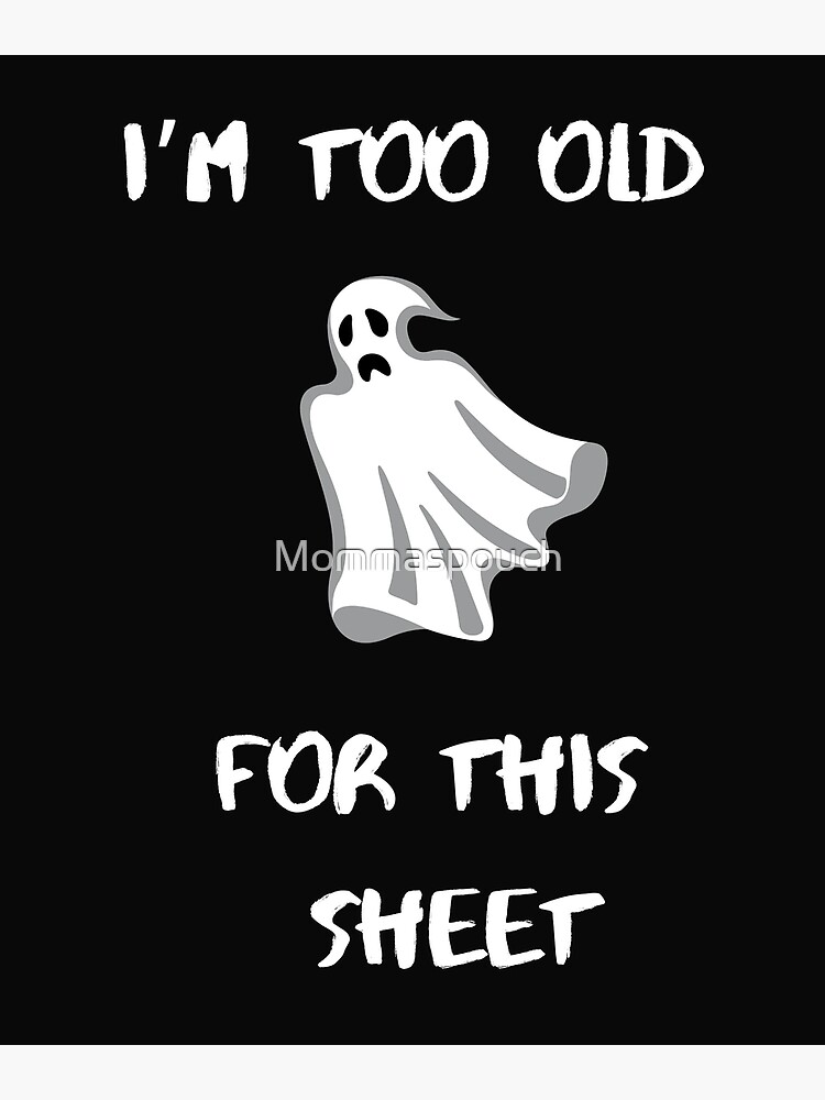 "Too Old for this Sheet" Poster for Sale by Mommaspouch | Redbubble