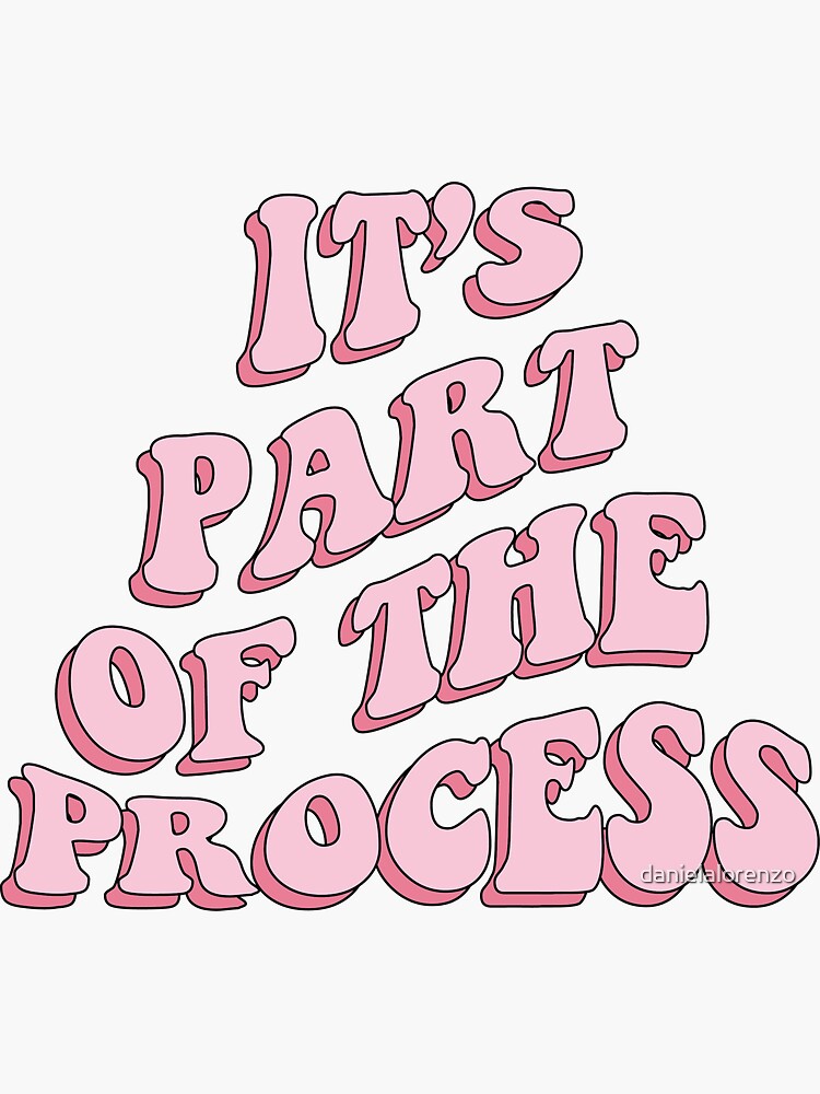 "Part of the Process" Sticker for Sale by danielalorenzo | Redbubble