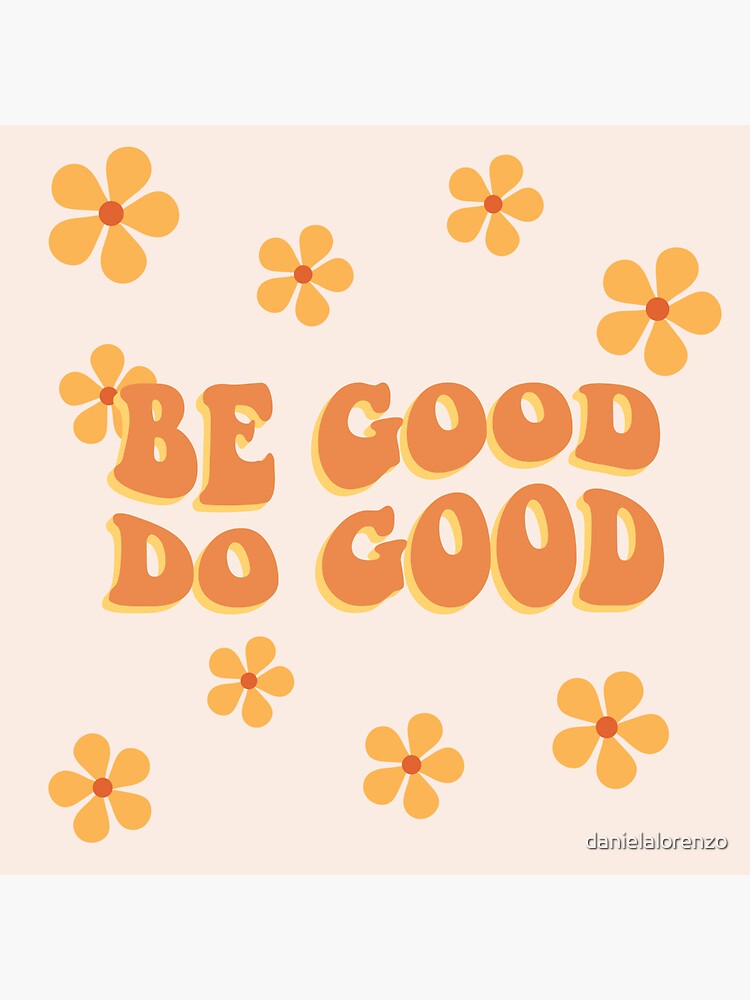 "Be Good Do Good" Sticker for Sale by danielalorenzo | Redbubble