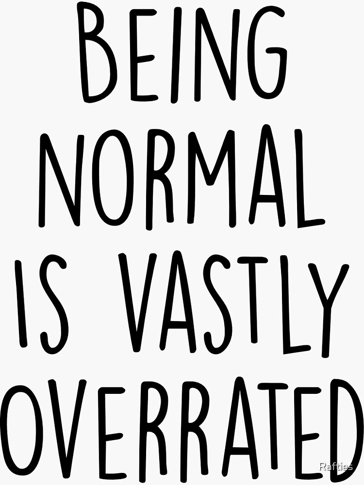 "Being Normal is Vastly Overrated" Sticker for Sale by Rafties | Redbubble