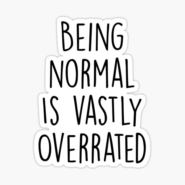 "Being Normal is Vastly Overrated" Sticker for Sale by Rafties | Redbubble