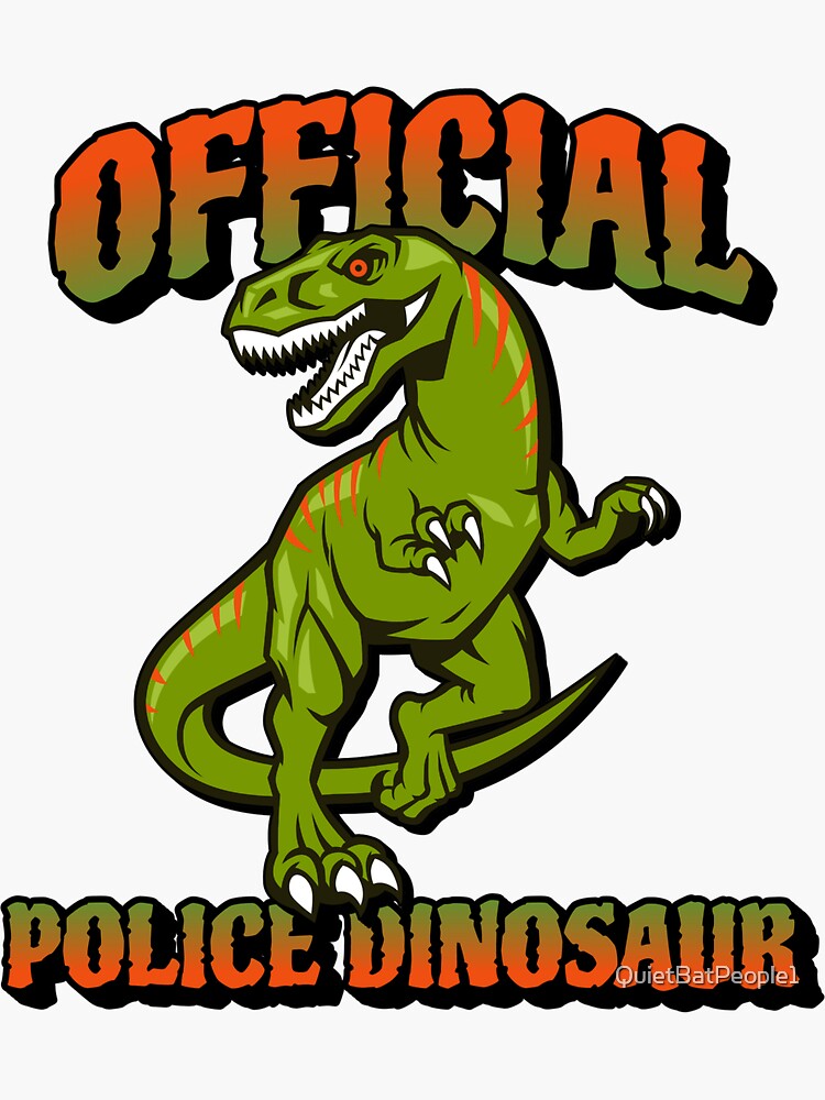 "Official Police Dinosaur" Sticker by QuietBatPeople1 | Redbubble