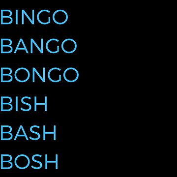 "Bingo Bango Bongo Bish Bash Bosh" Essential T-Shirt by ubaDesigns ...