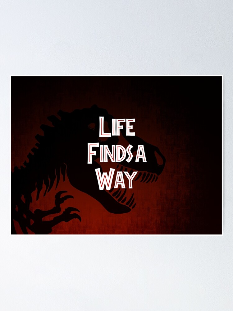 "Life Finds A Way" Poster for Sale by ArcaneFeathers | Redbubble