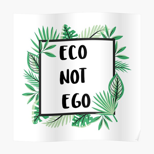 "Eco not Ego" Poster by Zoranzi | Redbubble