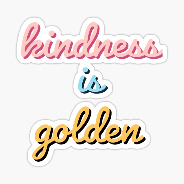"Kindness Is Golden Colourful" Sticker for Sale by Dailyartsie | Redbubble