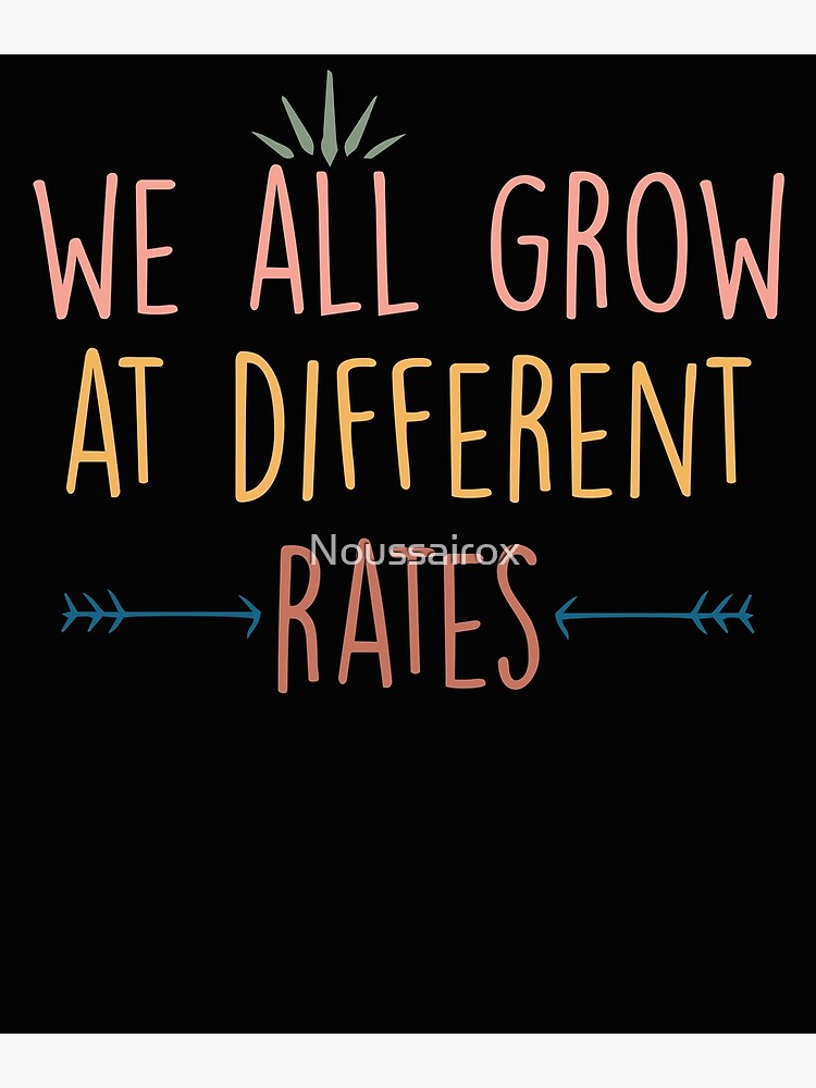 "we all grow at different rates ,Plant ,Growth Mindset" Poster for Sale ...