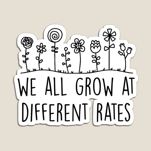 "we all grow at different rates ,Plant ,Growth Mindset" Magnet by ...