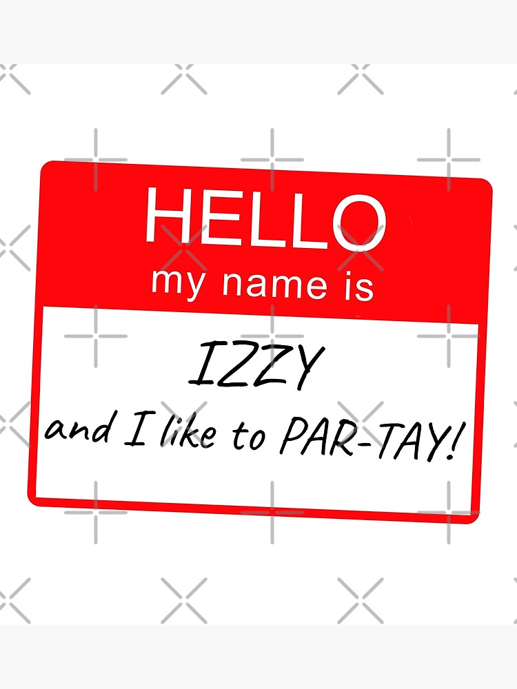 "Hello My Name Is Izzy and I Like To Par-tay Party Name Tag Design ...