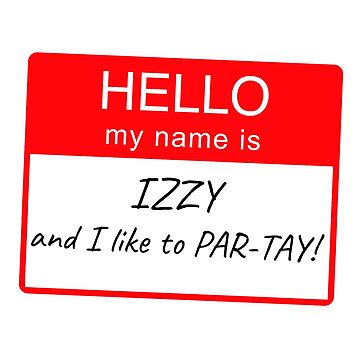 "Hello My Name Is Izzy and I Like To Par-tay Party Name Tag Design ...