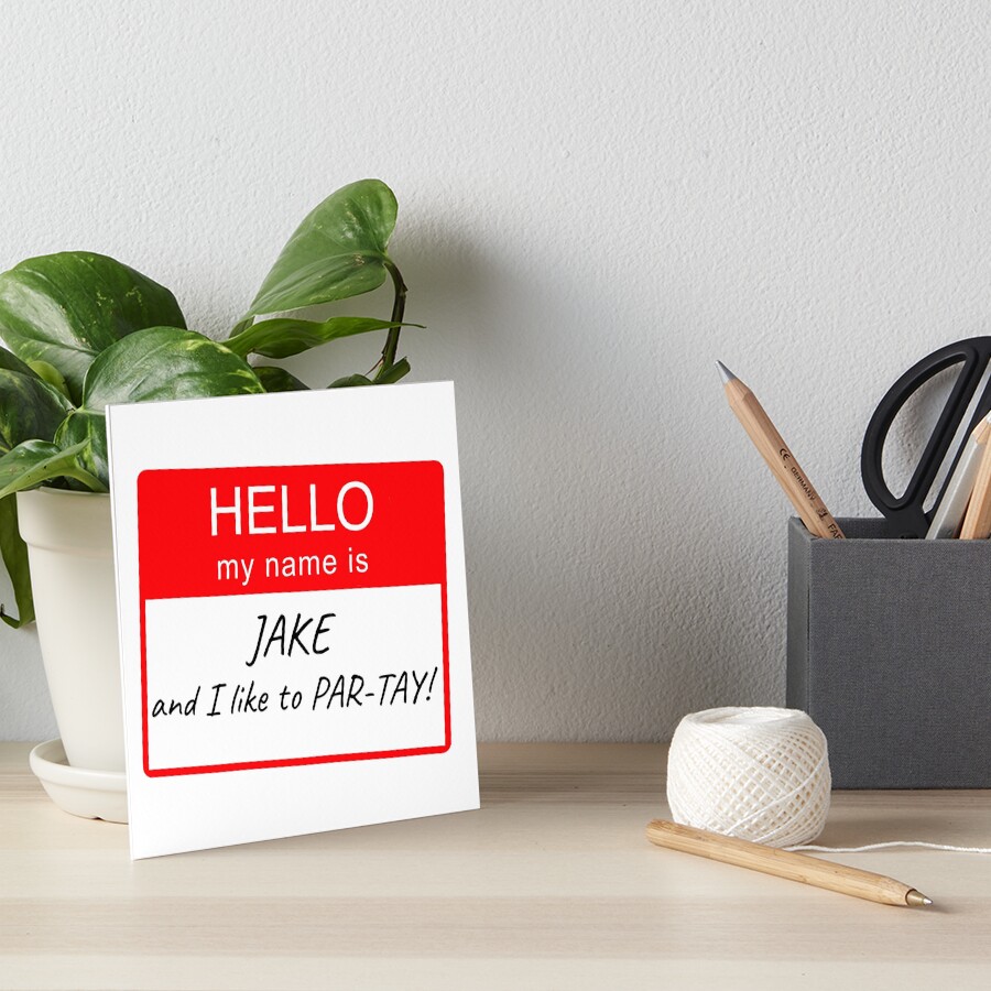 "Hello My Name Is Jake and I Like To Par-tay Party Name Tag Design" Art ...