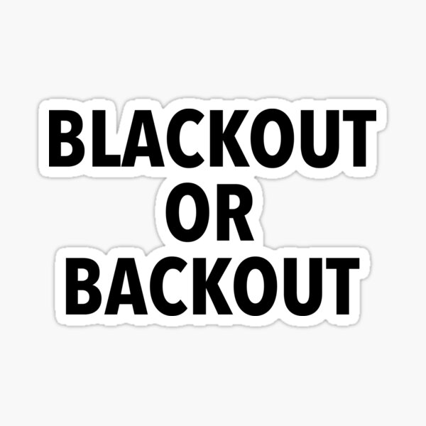 Blackout Or Backout Sticker For Sale By CollegeThings Redbubble blackout-or-backout-sticker-for-sale-by-collegethings-redbubble