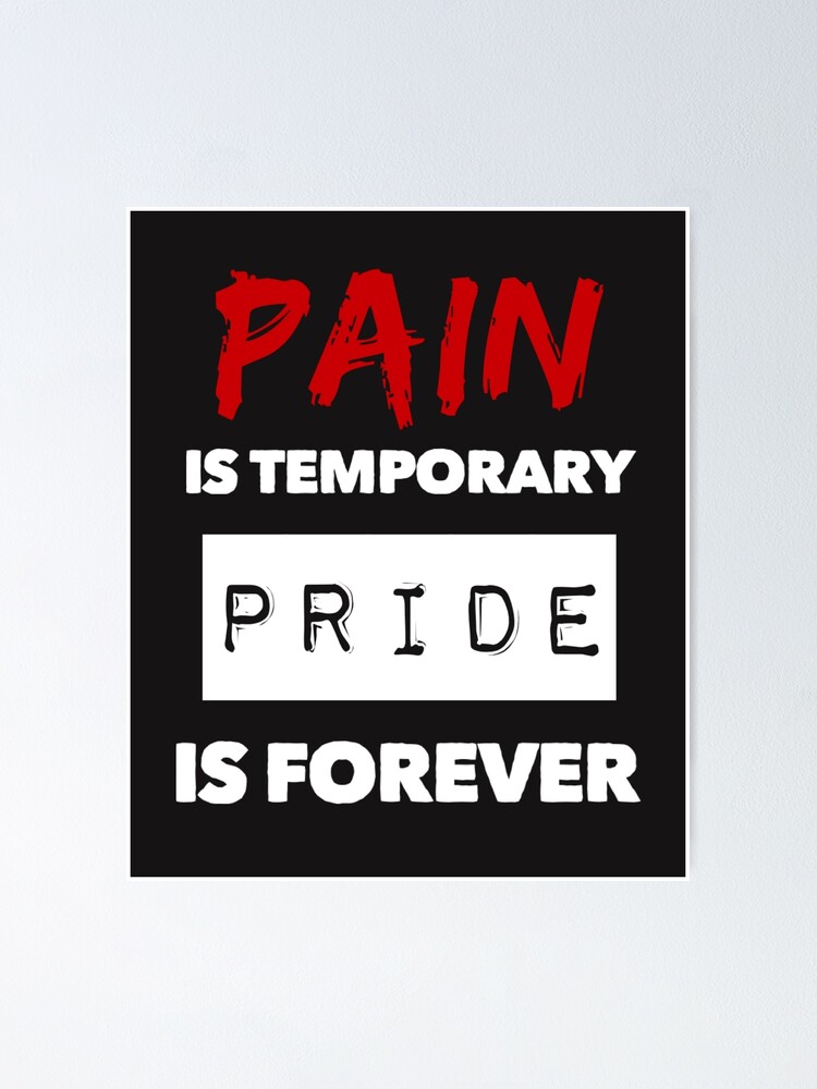 "Pain Is Temporary Pride Is Forever" Poster for Sale by gymfreak-nation ...