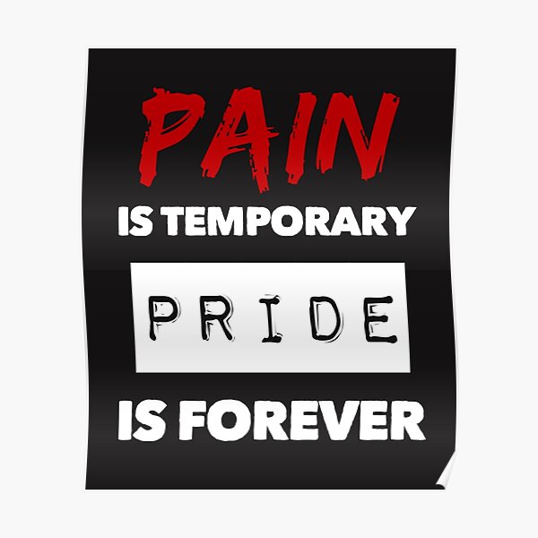 "Pain Is Temporary Pride Is Forever" Poster for Sale by gymfreak-nation ...