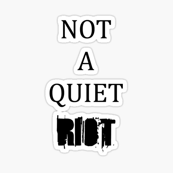 "NOT A QUIET RIOT" Sticker for Sale by BlueSkyBandit | Redbubble