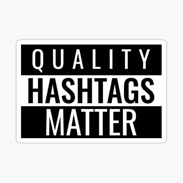"Quality Hashtags Matter" Sticker for Sale by ShenanigansHaus | Redbubble
