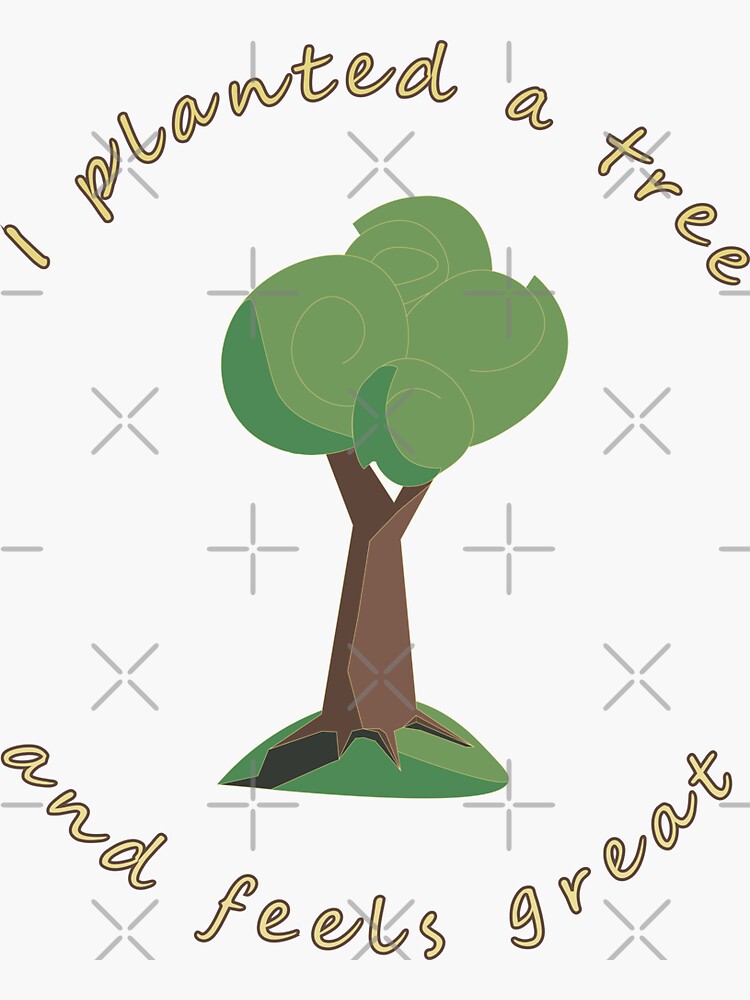 "I planted a tree ..." Sticker by TreesOfGreen | Redbubble