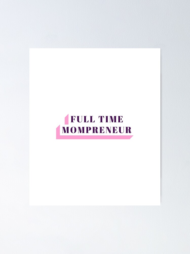 "Full Time Mompreneur" Poster by Teess4u | Redbubble
